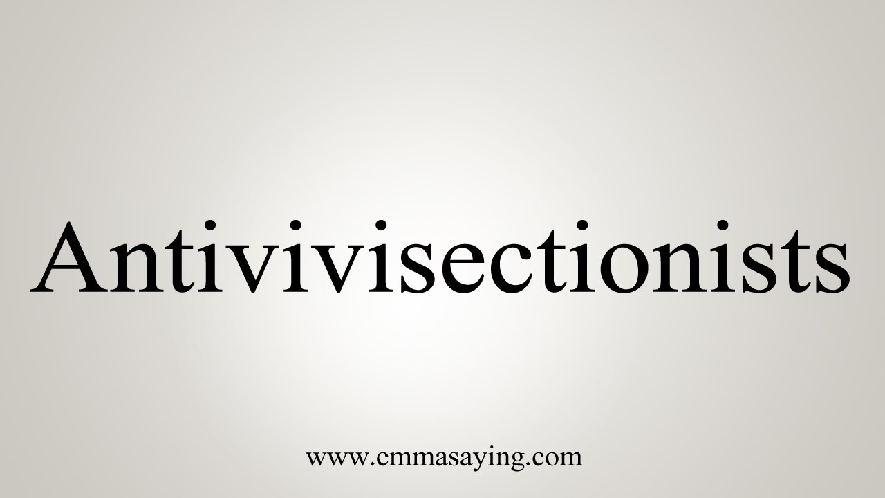 How To Say Antivivisectionists - YouTube