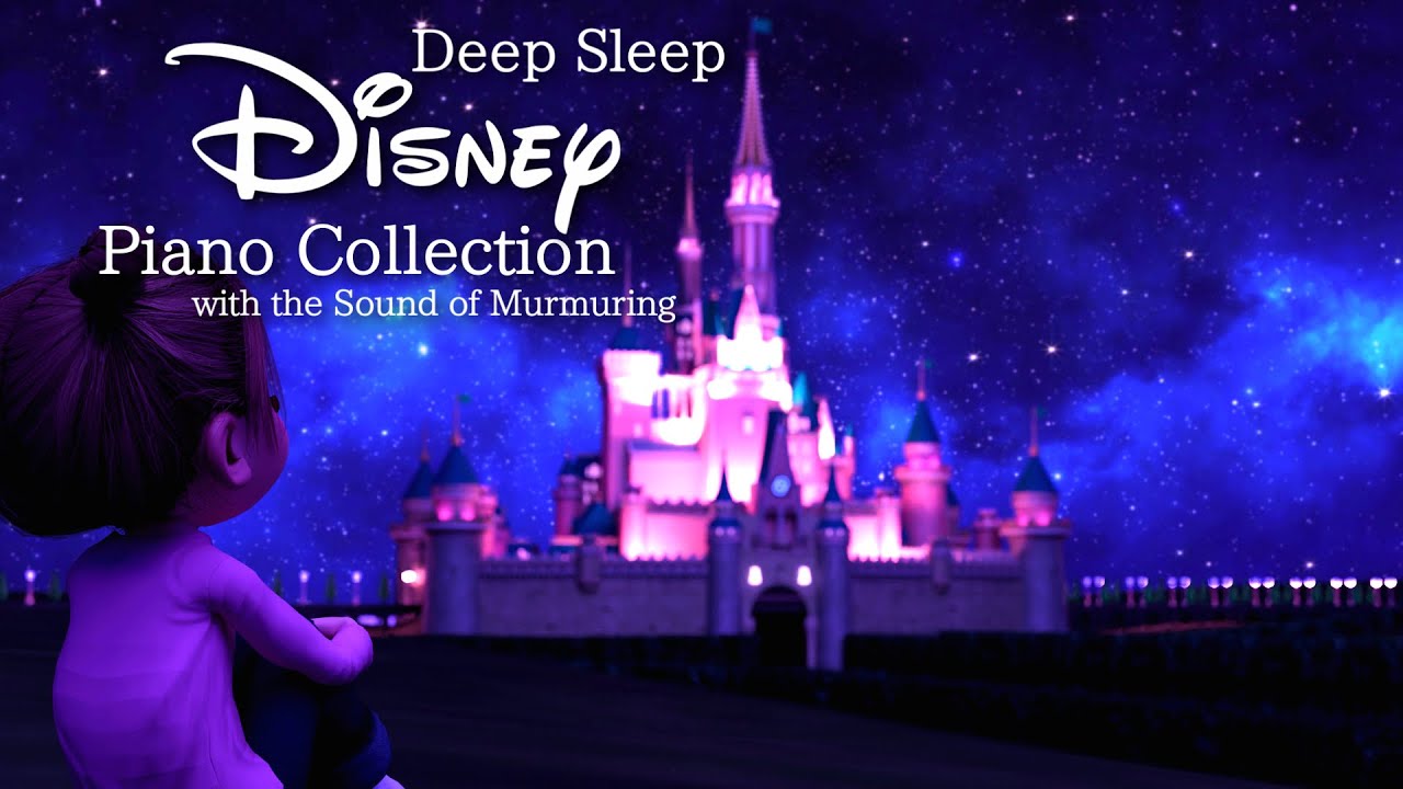Disney Deep Sleep Piano Collection with Murmuring Sounds(No Mid-roll ...