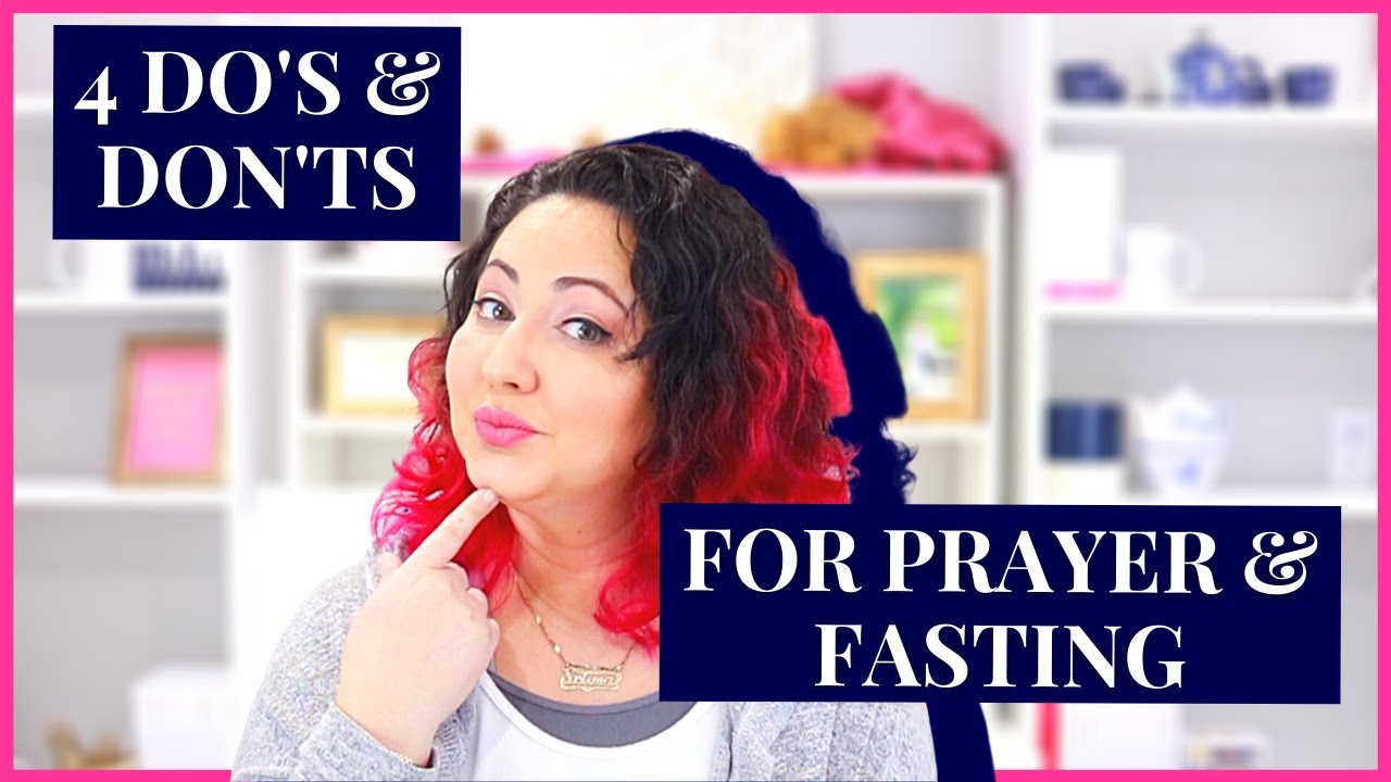 4 DO'S and DON'TS of Prayer & Fasting | How To Pray & Fast - YouTube