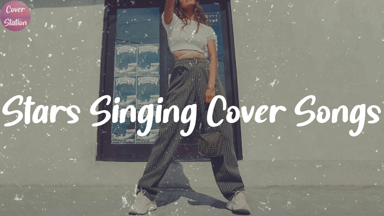 Stars Singing Cover Songs - Cover Songs By Stars ⭐ (Beth, Imagine ...