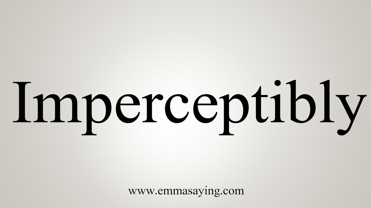 How To Say Imperceptibly - YouTube