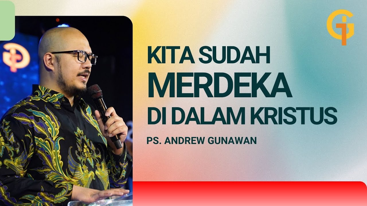 Kita Sudah MERDEKA Di Dalam Kristus - Ps. Andrew Gunawan | GSJS Jakarta ...