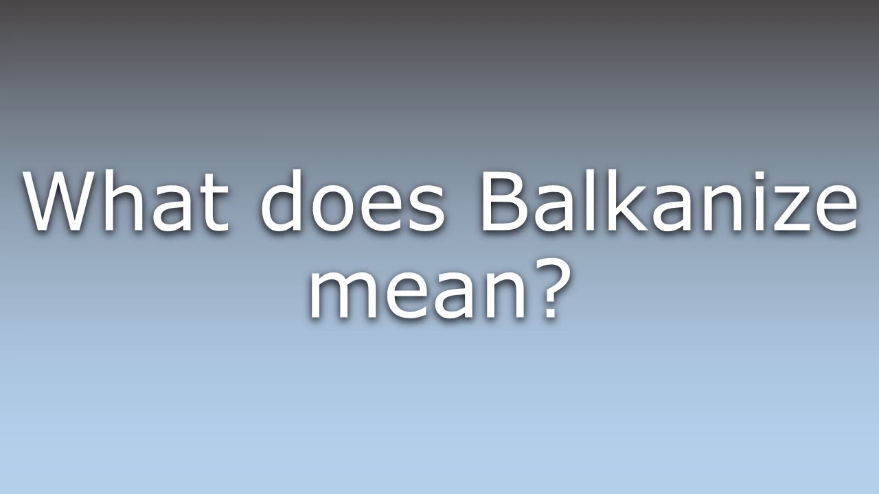 What does Balkanize mean? - YouTube