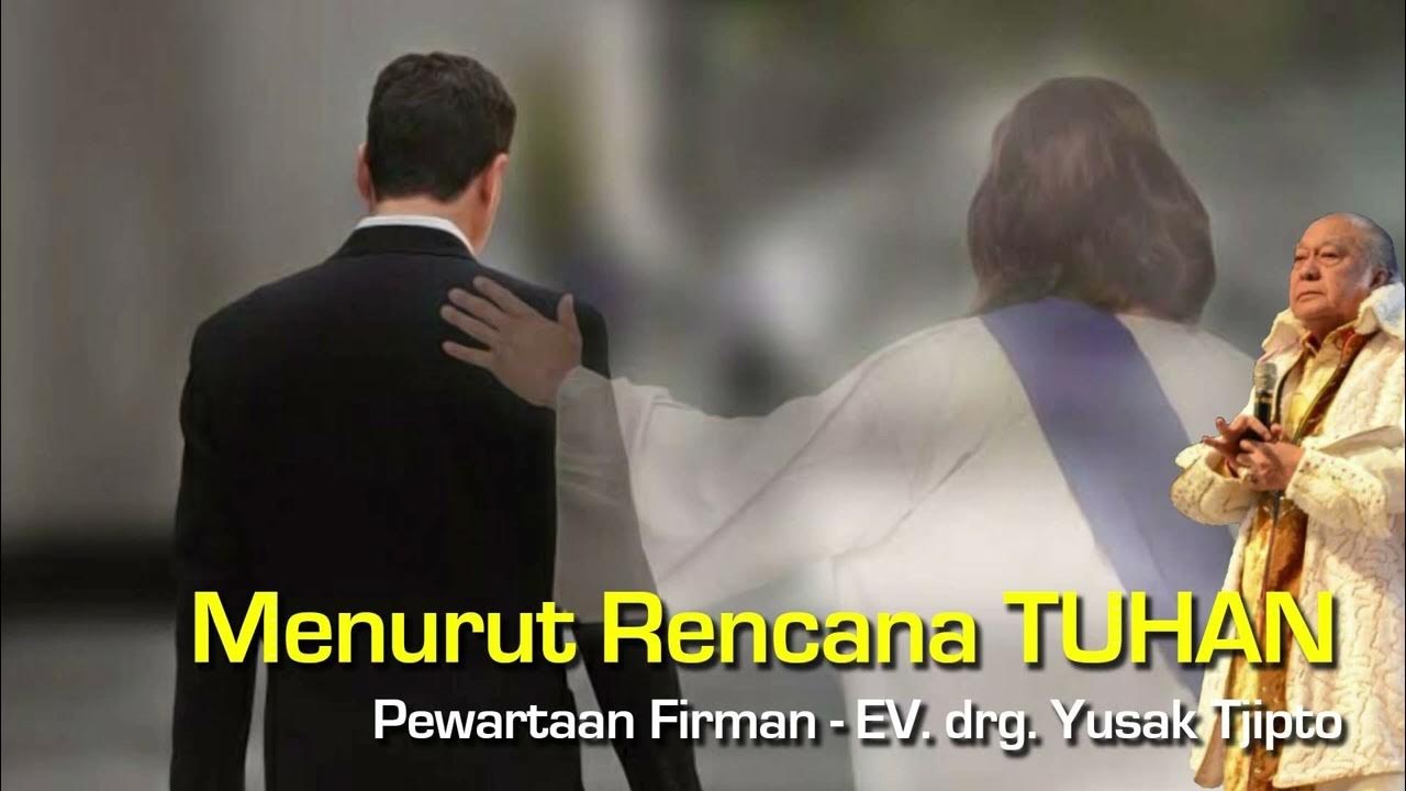 Menurut Rencana TUHAN - oleh EV. drg. Yusak Tjipto - YouTube