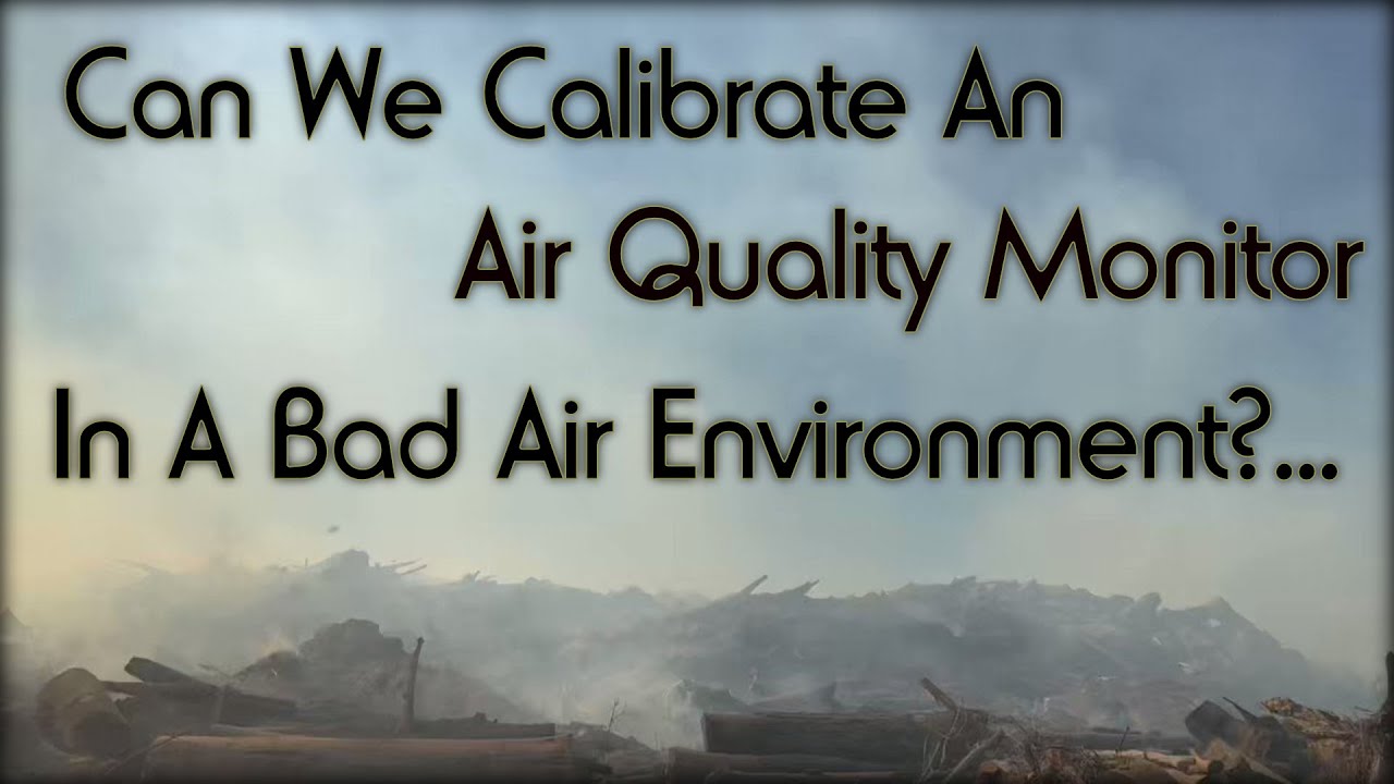 Calibrating An Air Quality Monitor In A Bad Air Environment - YouTube