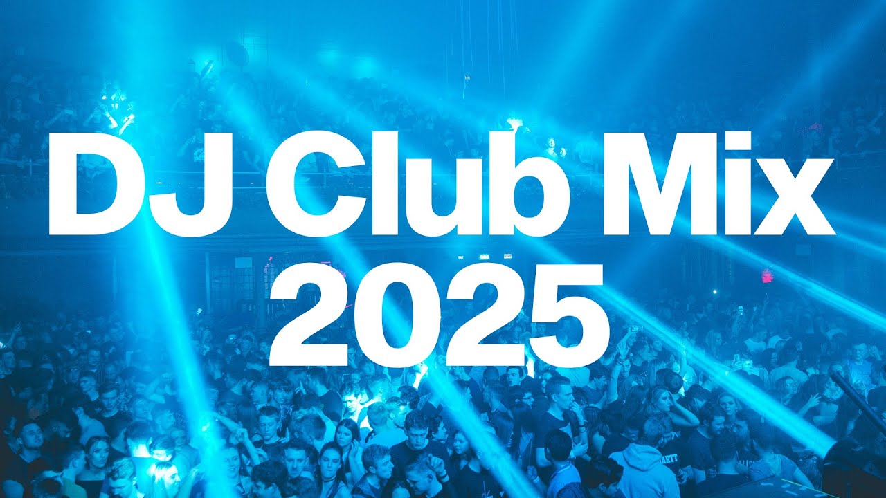 DJ CLUB MIX 2025 | Remixes of Popular Songs 2025 | DJ Club Remix ...