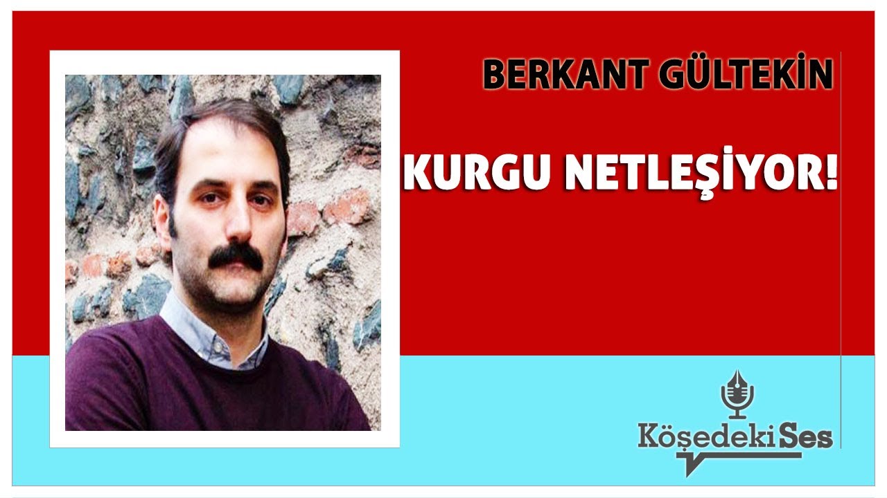 BERKANT GÜLTEKİN -"KURGU NETLEŞİYOR" * Köşe Yazısı Dinle * - YouTube