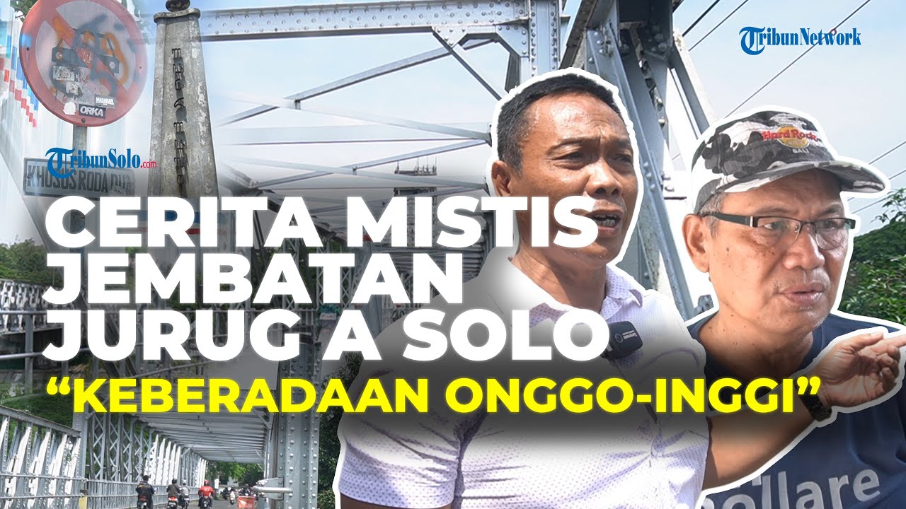 Misteri Jembatan Jurug A Solo, dari Penampakan Onggo-inggi hingga Peri ...