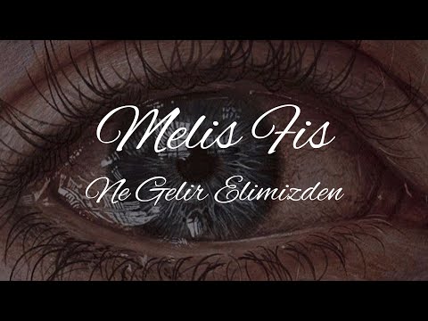 Melis Fis - Ne Gelir Elimizden? (sözleri)
