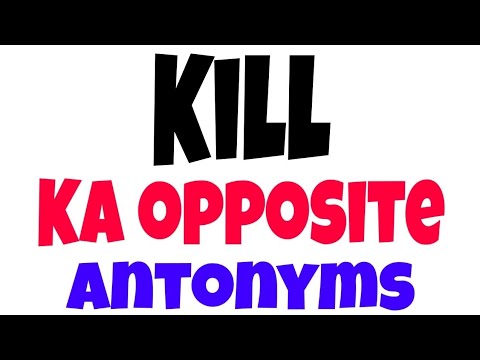 Kill ka opposite | opposite of Kill | antonyms of Kill | Kill ka ulta ...