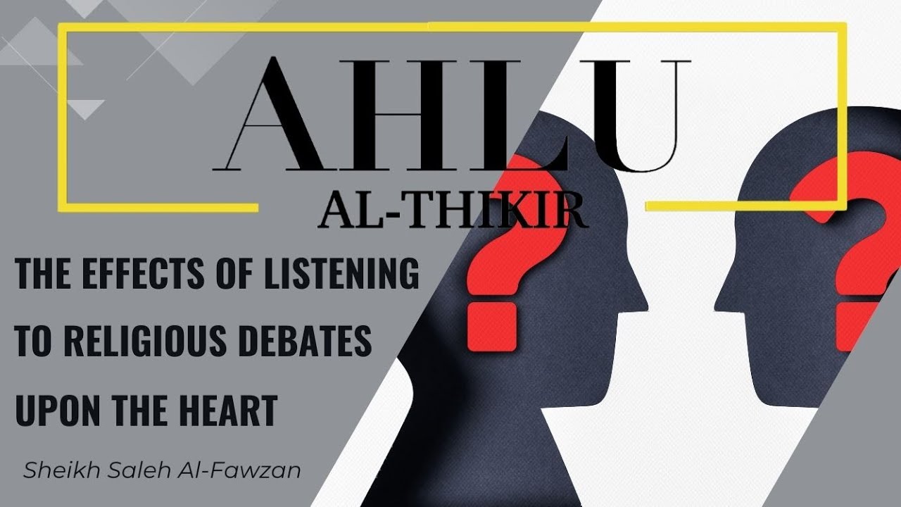 The Effects Of Listening to Debates Upon the Hearts || Sheikh Saleh Al ...