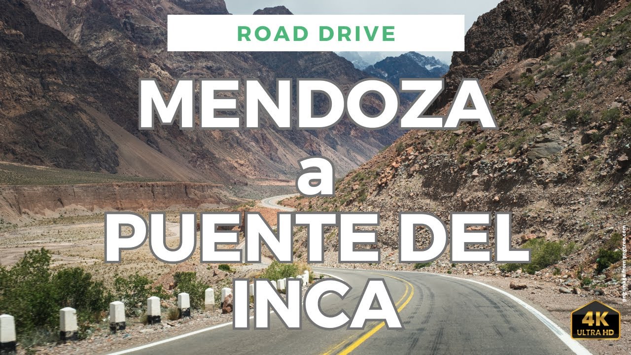 Road Driving - MENDOZA a PUENTE DEL INCA - 4K Scenic Drive - Relaxing ...