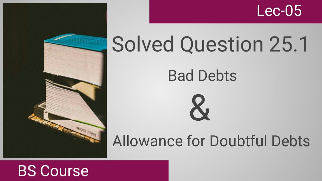 Bad Debts and Allowances for Doubtful Debts |25.1 Solved Question ...