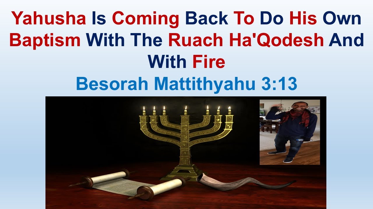 Yahusha Is Coming Back To Do His Own Baptism With The Ruach Ha'Qodesh ...