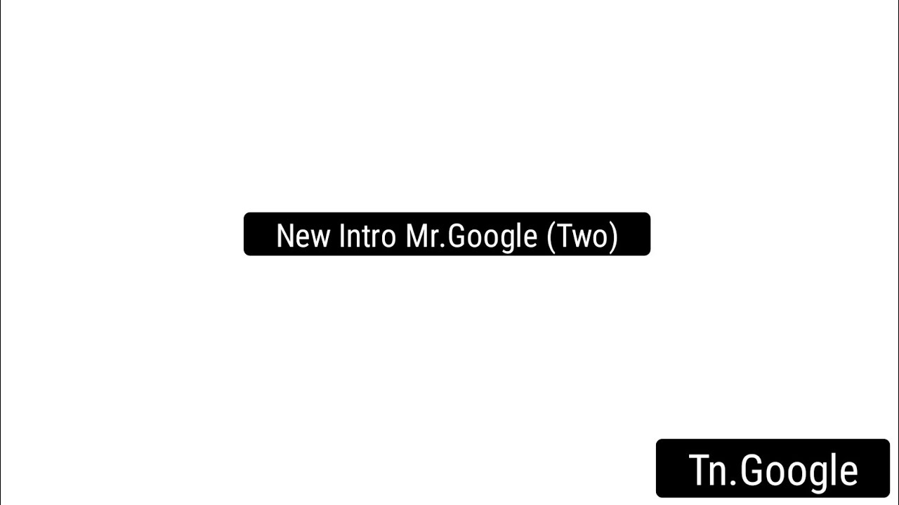 New Intro Mr.Google (Two) - YouTube