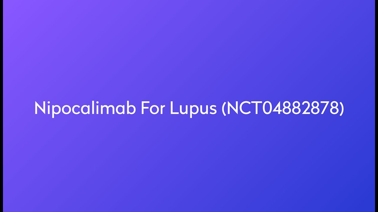 Clinical Trial: Nipocalimab for Lupus (NCT04882878) - YouTube