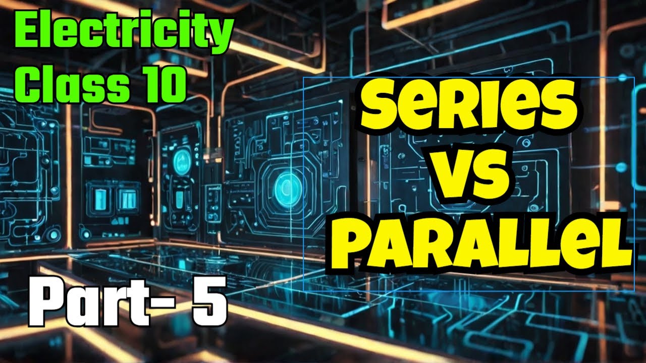 Electricity | Part 5 | Series and Parallel connection | Class 10 ...