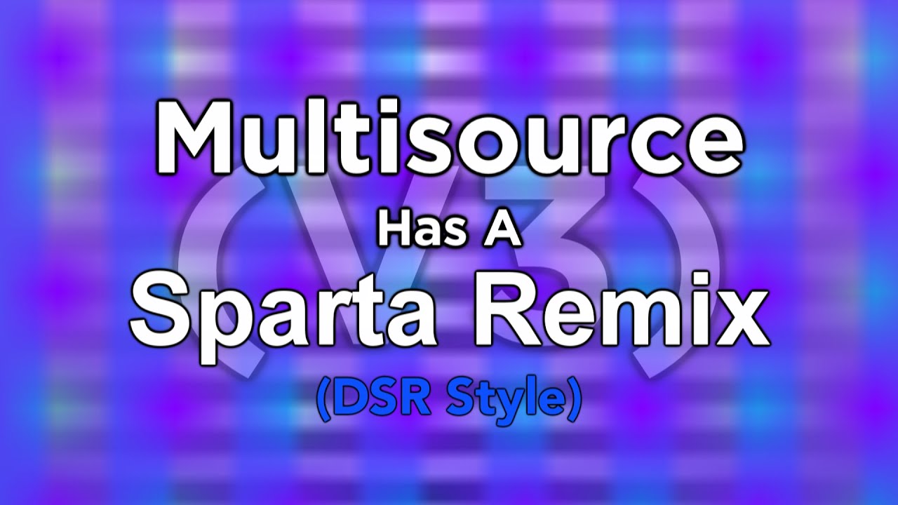 [Sparta Remix] Multisource (V3) (DSR Style) - YouTube