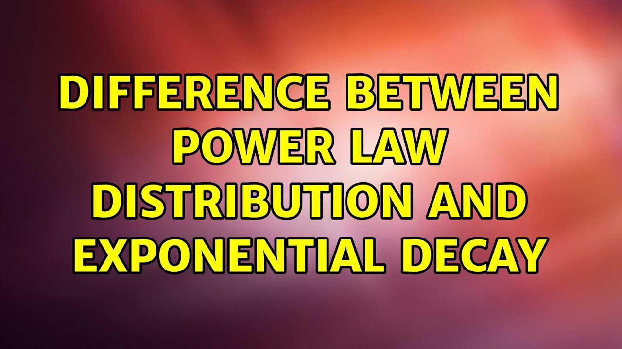 Difference between power law distribution and exponential decay (5 ...