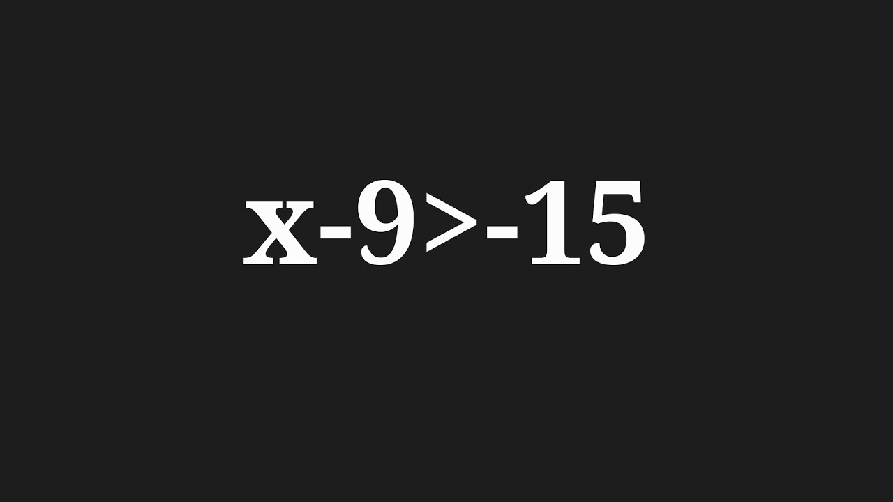 Solution to x-9 greater than -15 - YouTube