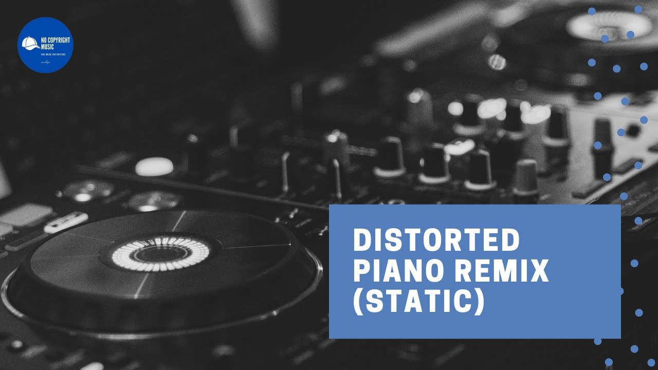 Distorted piano remix Static ( No Copyright Music) - YouTube