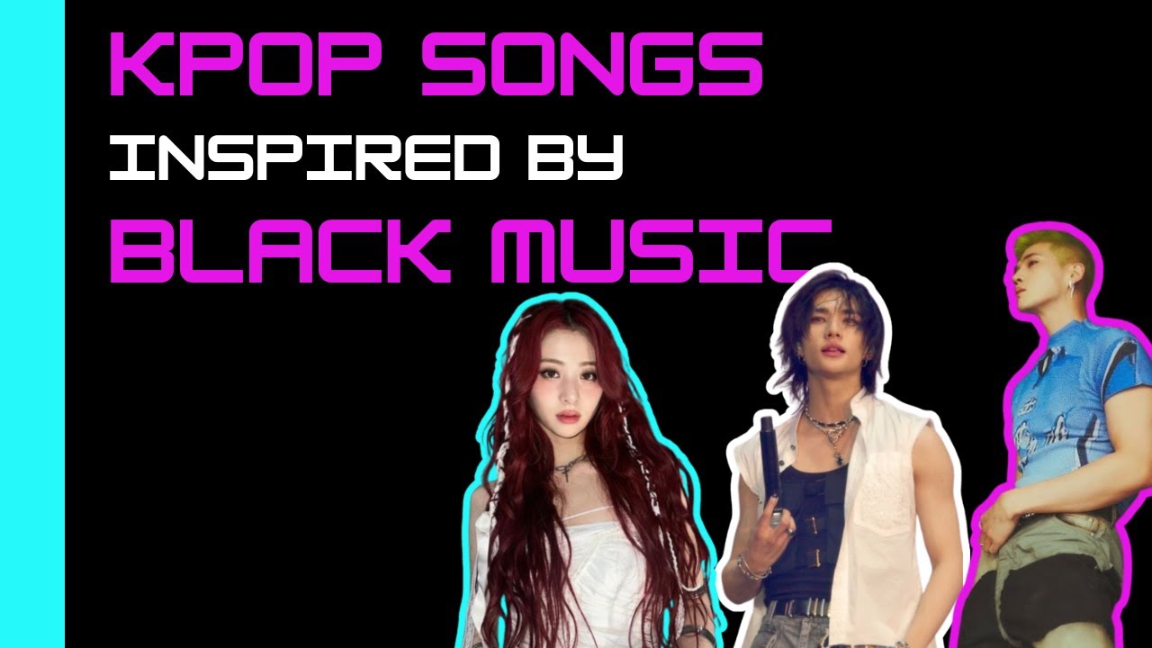 Kpop Songs influenced by Black Music | Black History Month Kpop ...