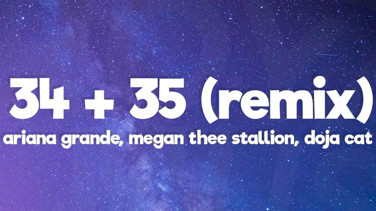 Ariana Grande 34 35 Remix Lyrics Ft Megan Thee Stallion Doja Cat