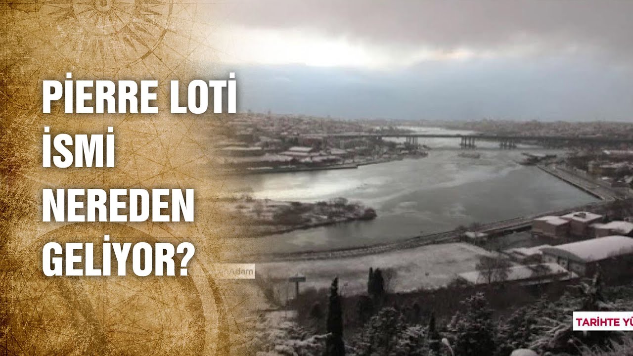Pierre Loti İsmi Nereden Geliyor? (İdris-i Bitlisi Tepesi) - Tarihte ...