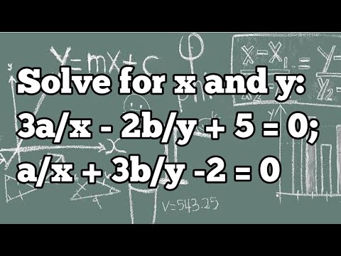 Solve for x and y: 3a/x - 2b/y + 5 = 0; a/x + 3b/y -2 = 0 - YouTube
