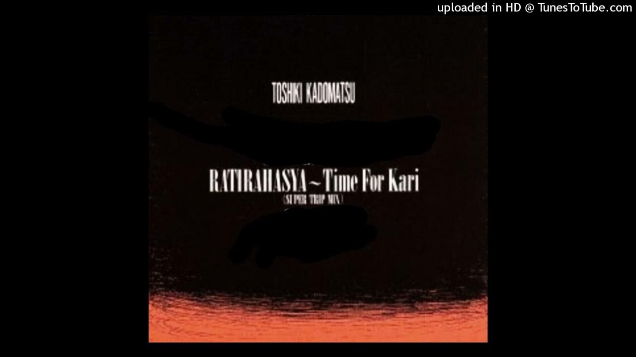 角松敏生「RATIRAHASYA～Time For Kari (SUPER TRIP MIX)」Toshiki Kadomatsu - YouTube