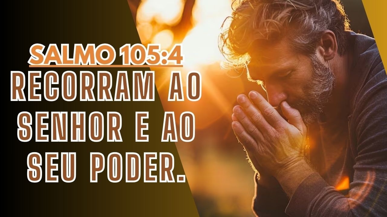 SALMO 105:4 RECORRAM AO SENHOR E AO SEU PODER. DEVOCIONAL DE HOJE 11/10 ...