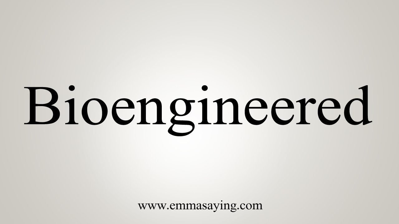 How To Say Bioengineered - YouTube
