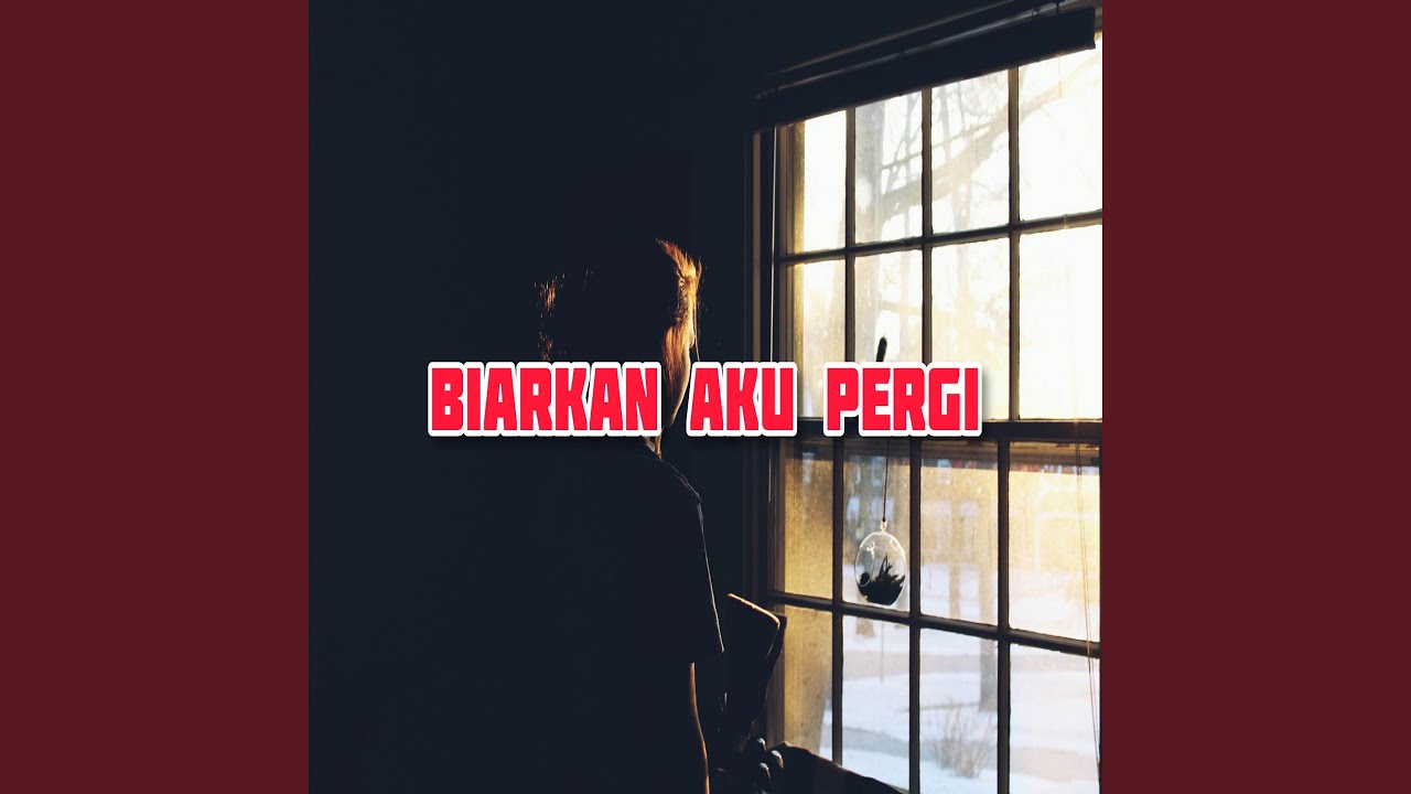 Biarkan aku pergi - YouTube