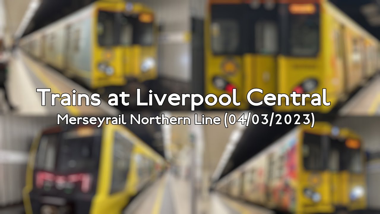 [4K] Trains at: Liverpool Central - Merseyrail Northern Line (04/03 ...