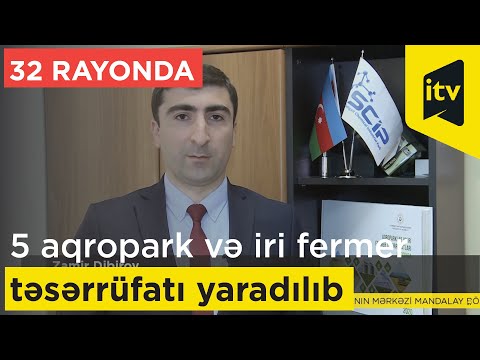 32 rayonda 5 aqropark və iri fermer təsərrüfatı yaradılıb