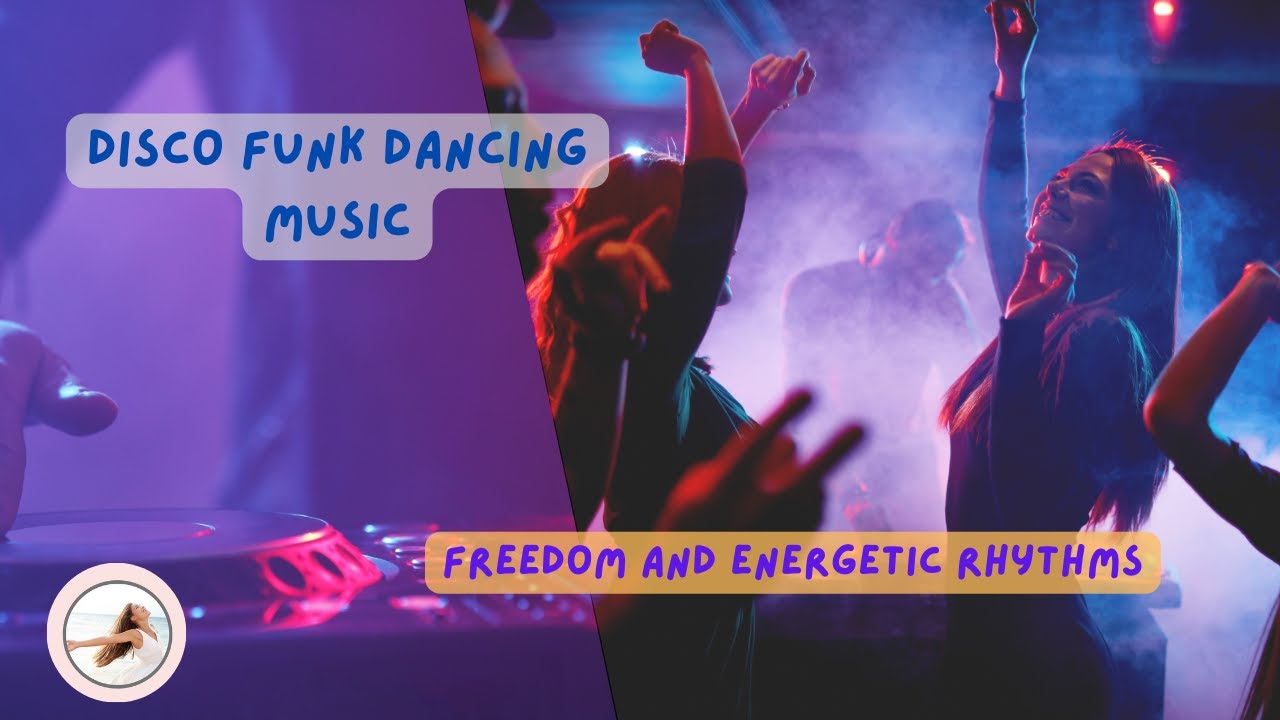 Disco Funk Dancing Music: Freedom & Energetic Rhythms - YouTube