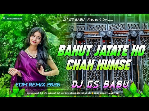 Bahut Jatate Ho Chah Humse Dj Remix | Hindi Dj Song | Dj Gana 2026 | Edm Remix | Dj Gs Babu