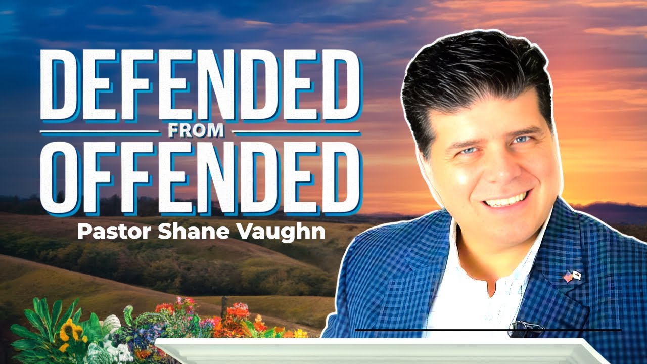 "Completely Defended from bring Offended" 2/15/25 Pastor. Shane Vaughn ...