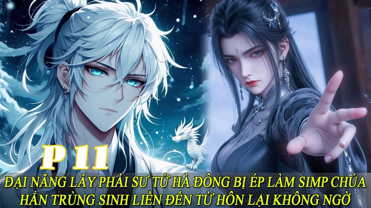 11 Đại Năng Lấy Phải Sư Tử Hà Đông Bị Ép Làm Simp Chúa Hắn Trùng Sinh ...