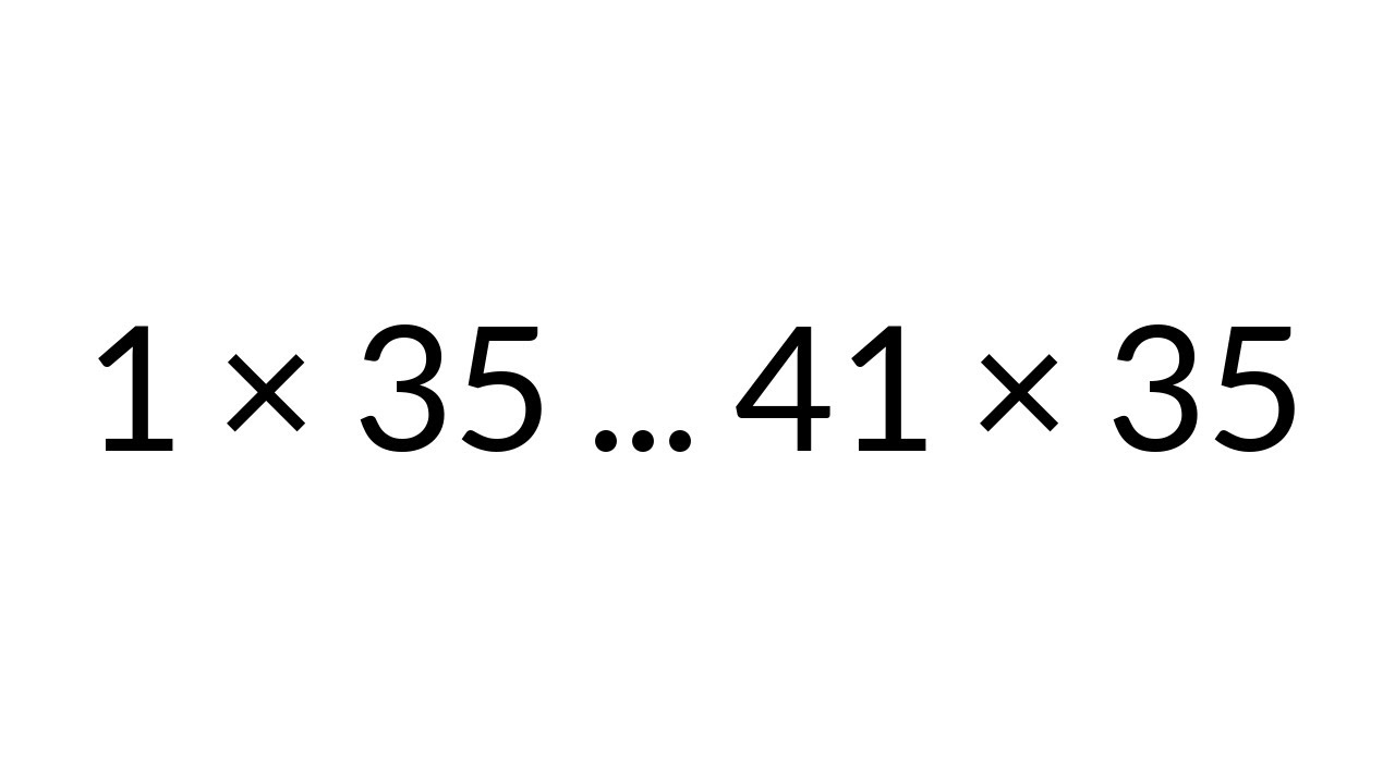 Multiplication Table times 35, from 1 x 35 to 41 x 35, in order, silent ...