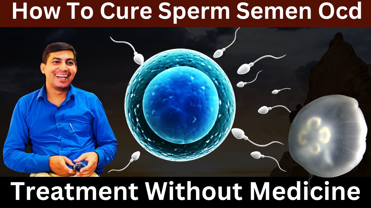 How to cure sperm Semen ocd treatment without medicine by gita therapy ...