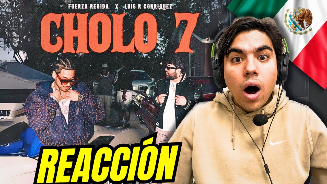 (REACCIÓN) Fuerza Regida X Luis R Conriquez - CHOLO 7 (VIDEO OFICIAL ...