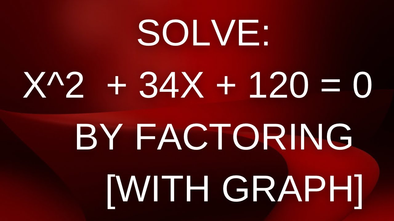 Solve X 2 34x 120 By Factoring With Graph YouTube solve-x-2-34x-120-by-factoring-with-graph-youtube