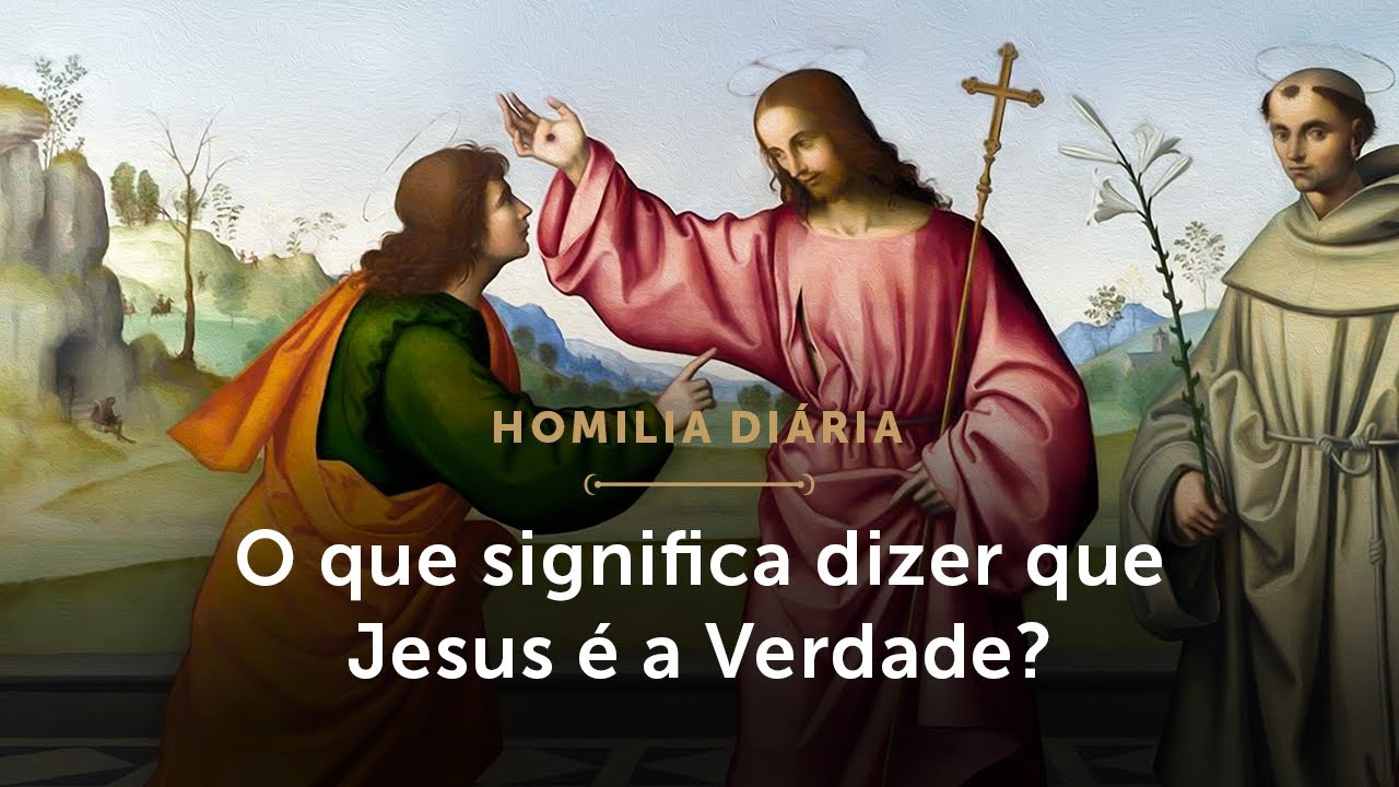 Homilia Diária | O que significa dizer que Jesus é a Verdade? (Sexta ...