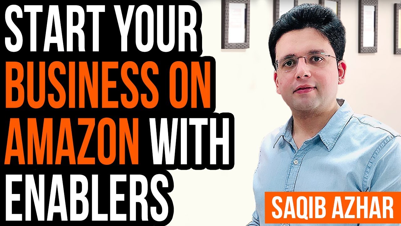Start Your Business on Amazon with Enablers | Saqib Azhar - YouTube