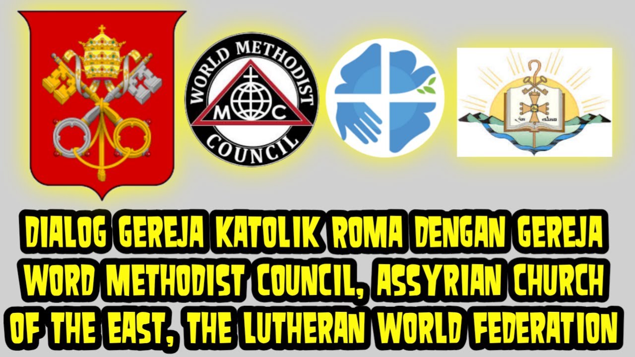 DIALOG GEREJA KATOLIK ROMA DENGAN GEREJA ASIRIA TIMUR, GEREJA METHODIST ...