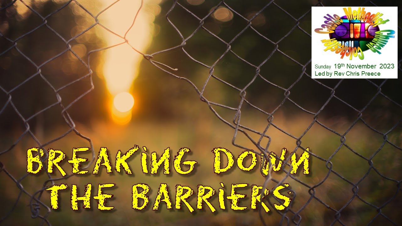 2023 11 19 Sunday Service led by our own minister Rev Chris Preece: “Breaking down the barriers ...