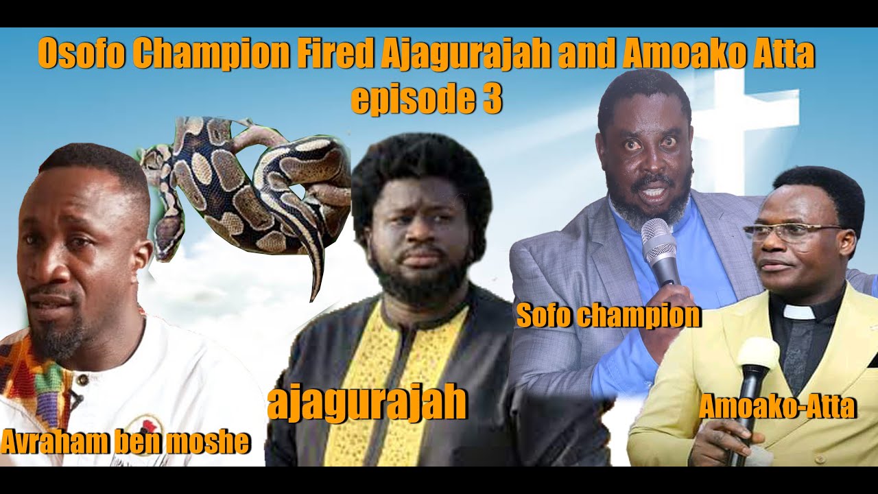 🙏Osofo Champion🔥🔥 Fired Ajagurajah,🔥🔥 Amoako Atta and 🔥🔥Avraham ben ...