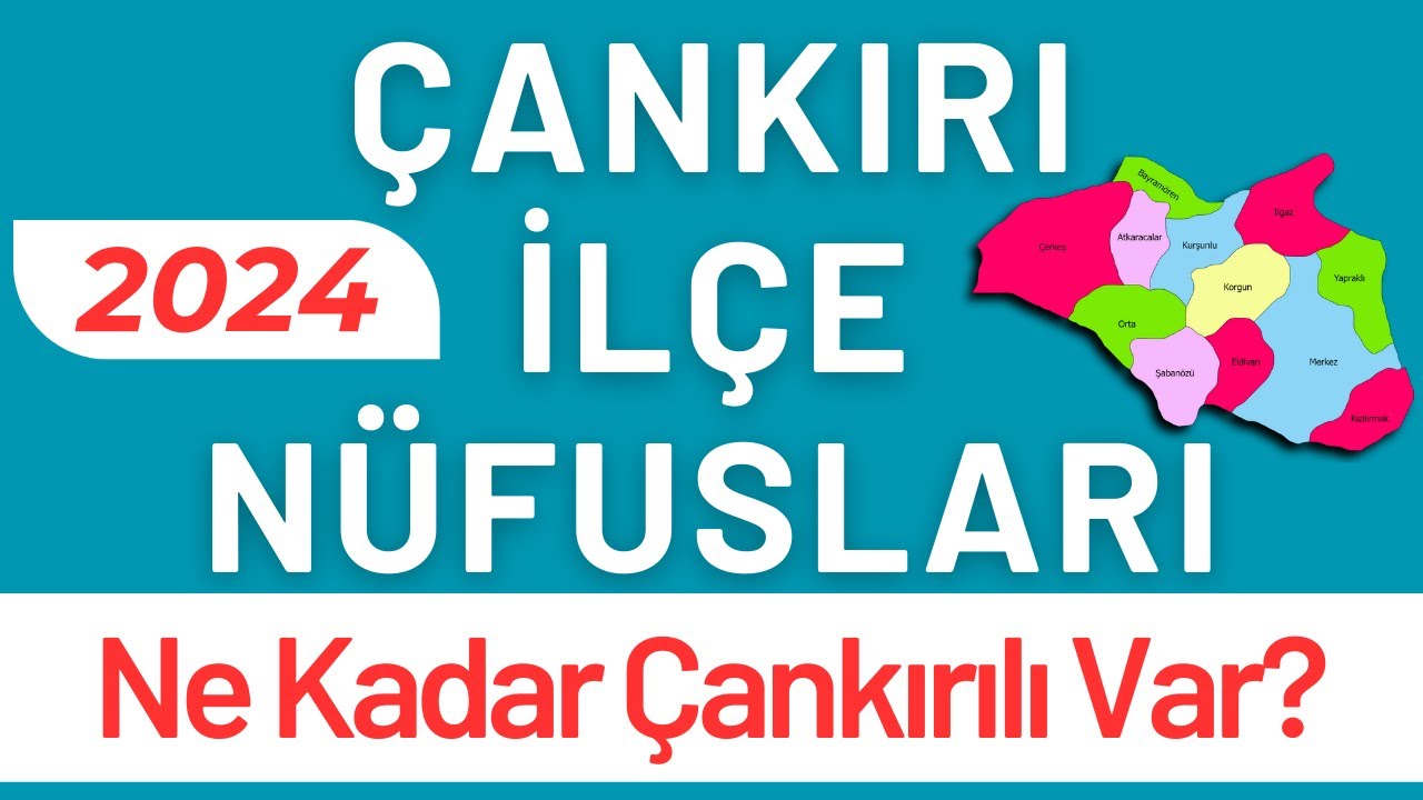 ÇANKIRI NÜFUSU 2024 - Sıralı Çankırı İlçe Nüfusları - Çankırılılar En ...