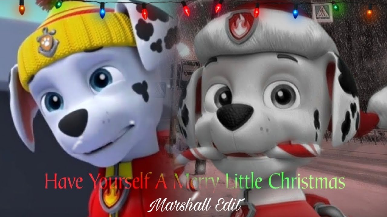 Paw Patrol/Have Yourself A Merry Little Christmas Marshall Edit 🐾 For ...